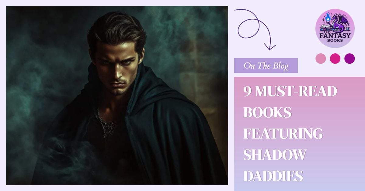 9 Must-Read Books Featuring Shadow Daddies | Top Fantasy Books
